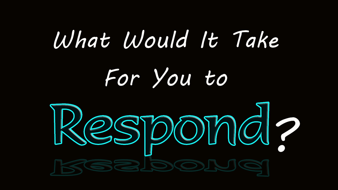 What Would It Take For You To Respond continued Waverly Church Of what-would-it-take-for-you-to-respond-continued-waverly-church-of
