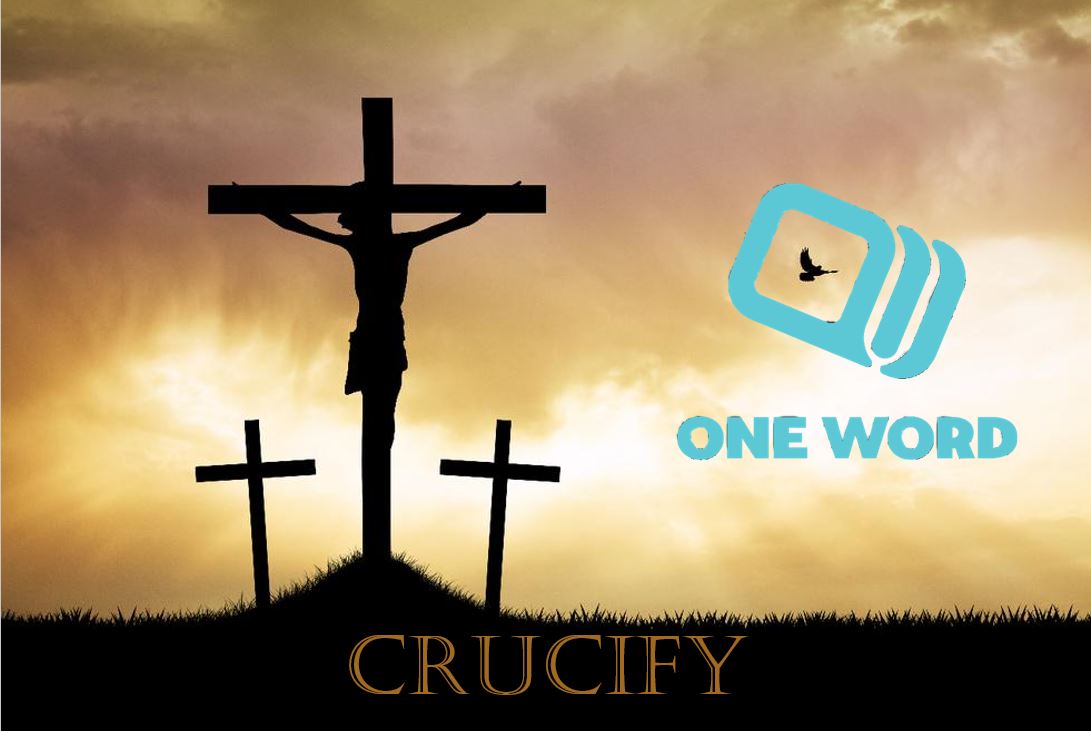One Word: Crucify | Waverly Church of Christ